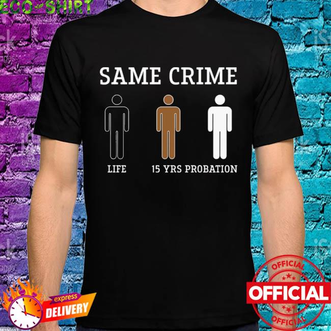 Same Crime Shirt Life