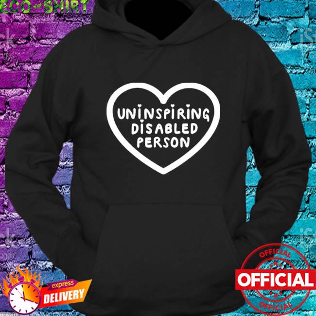 Official Disabled Eliza Uninspiring Disabled Person Shirt, hoodie ...