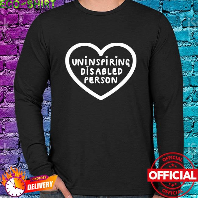 Official Disabled Eliza Uninspiring Disabled Person Shirt, hoodie ...